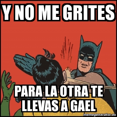 Meme Batman slaps Robin - Y no me grites Para la otra te llevas a Gael ...