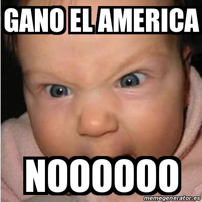 Meme Bebe furioso - gano el america noooooo - 20076976