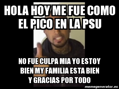 Meme Personalizado - hola hoy me fue como el pico en la psu no fue ...