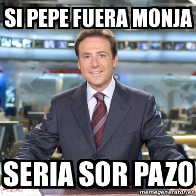 Meme Matias Prats - si pepe fuera monja seria sor pazo - 20077022