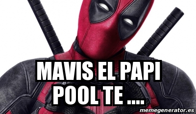 Meme Personalizado - mavis el papi pool te .... - 20701203