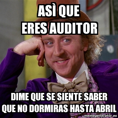 Meme Willy Wonka - ASÃŒ QUE ERES AUDITOR Dime que se siente saber que ...