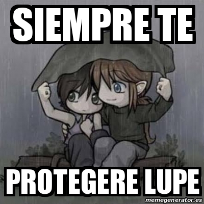 Meme Personalizado - siempre te protegere lupe - 20705827