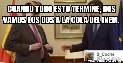 Meme Personalizado - Cuando todo esto termine, nos vamos los dos a la ...