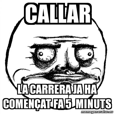 Meme Me Gusta - callar la carrera ja ha comenÃ§at fa 5 minuts - 20706357