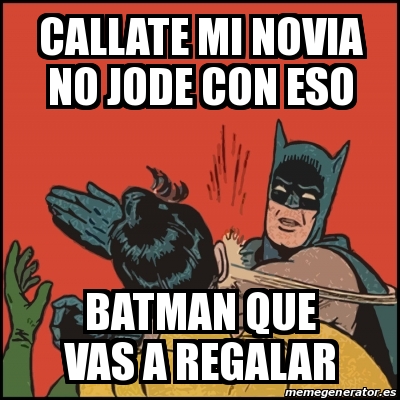 Meme Batman slaps Robin - callate mi novia no jode con eso batman que ...