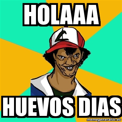 Meme Ash Pedreiro - Holaaa Huevos dias - 20706525