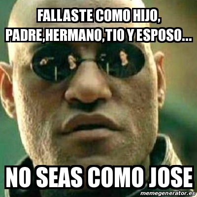 Meme What If I Told You - fallaste como hijo, padre,hermano,tio y ...