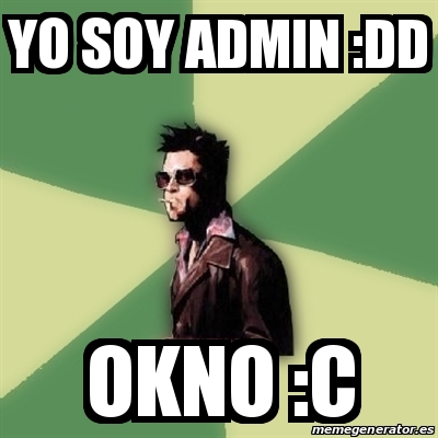 Meme Tyler Durden - Yo soy admin :dd okno :C - 20712627