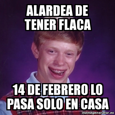 Meme Bad Luck Brian - alardea de tener flaca 14 de febrero lo pasa solo ...