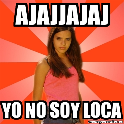 Meme Jealous Girl - ajajjajaj yo no soy loca - 20723148