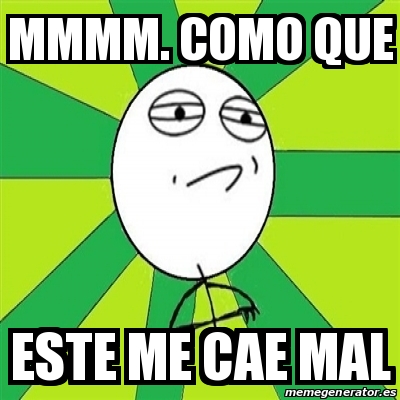 Meme Challenge Accepted - mmmm. como que este me cae mal - 20726711