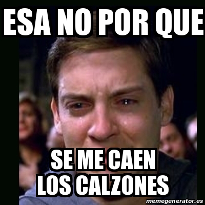 Meme crying peter parker - Esa no por que se me caen los calzones ...