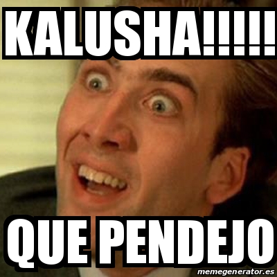 Meme No me digas - Kalusha!!!!! Que pendejo - 20728704