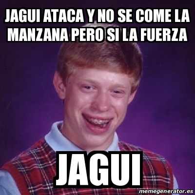 Meme Bad Luck Brian - Jagui ataca y no se come la manzana pero si la ...