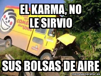 Meme Personalizado - El karma, no le sirvio sus bolsas de aire - 20739929