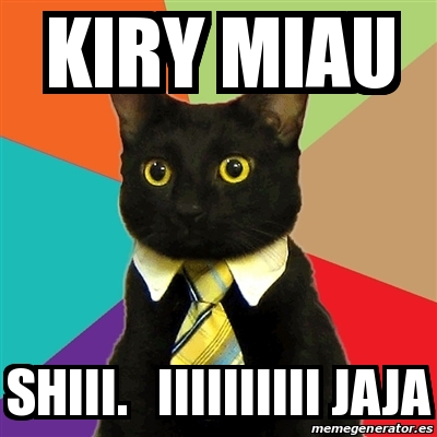 Meme Business Cat - Kiry miau Shiii. iiiiiiiiii jaja - 20740835