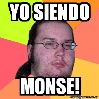 Meme Friki - yo siendo monse! - 20742267