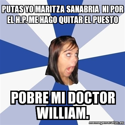 Meme Annoying Facebook Girl - Putas yo MARITZA Sanabria ni por el h.p ...