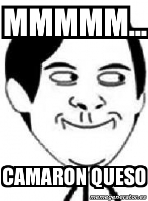 Meme Personalizado - Mmmmm... camaron queso - 20743416