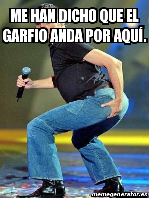 Meme Personalizado - Me han dicho que El Garfio anda por aquÃ­. - 20744880