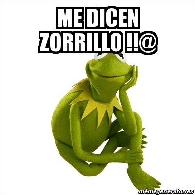 Meme Kermit the frog - Me dicen zorrillo !!@ - 20745916