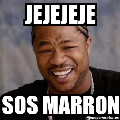 Meme Yo Dawg - jejejeje sos marron - 20750185