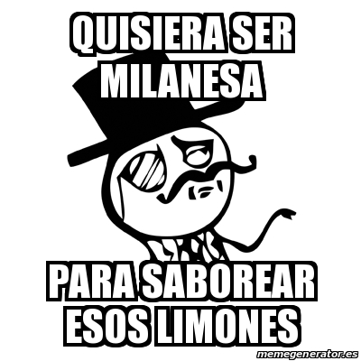 Meme Feel Like A Sir - Quisiera ser milanesa Para saborear esos limones ...