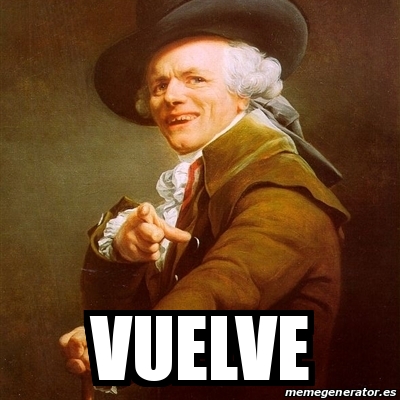 Meme Joseph Ducreux - VUELVE - 20758975