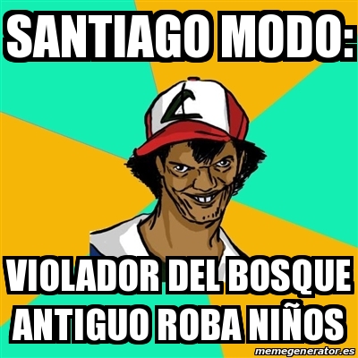 Meme Ash Pedreiro - Santiago modo: violador del bosque antiguo roba niÃ ...