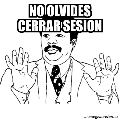 Meme Ay Si - no olvides cerrar sesion - 20768716