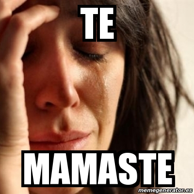 Meme Problems - Te Mamaste - 20772465