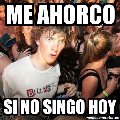 Meme Sudden Realization Ralph - Me ahorco Si no singo hoy - 20774852