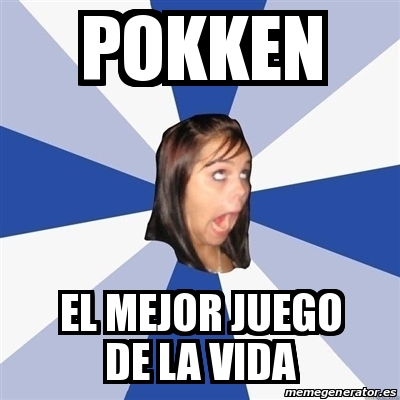 Meme Annoying Facebook Girl - Pokken el mejor juego de la vida - 20776211