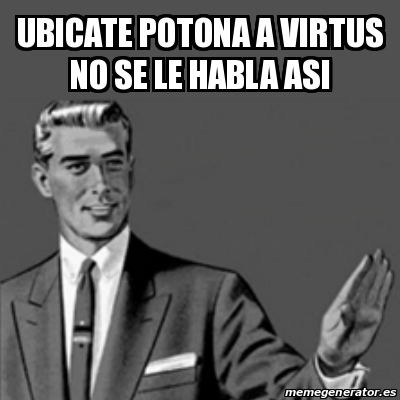 Meme Correction Guy - UBICATE POTONA A VIRTUS NO SE LE HABLA ASI - 20777502