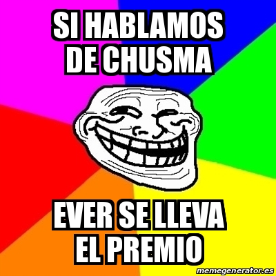 Meme Troll - si hablamos de chusma ever se lleva el premio - 20779582