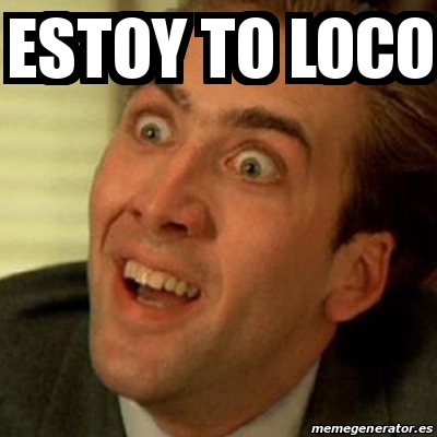 Meme No me digas - ESTOY TO LOCO - 20789522