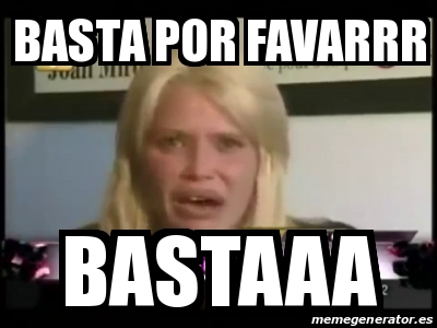 Meme Personalizado - basta por favarrr bastaaa - 20087009