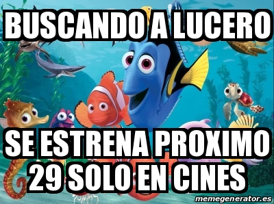 Meme Personalizado - Buscando a Lucero Se estrena proximo 29 solo en ...