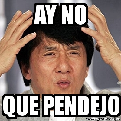 Meme Jackie Chan - Ay no Que pendejo - 20087196