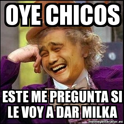 Meme Yao Wonka - oye chicos este me pregunta si le voy a dar milka ...