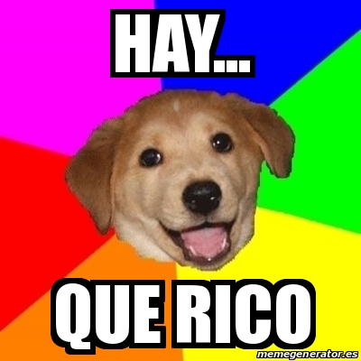Meme Advice Dog - hay... que rico - 20803369
