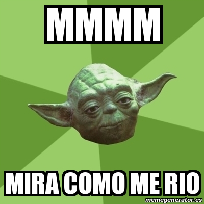 Meme Yoda - Mmmm mira como me rio - 20804946