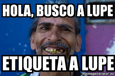 Meme Personalizado - hola, busco a lupe etiqueta a lupe - 20807390