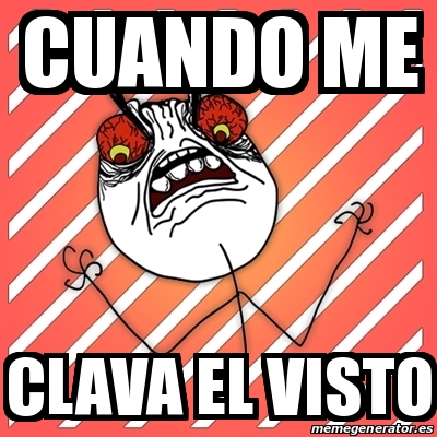 Meme I Hate - cuando me clava el visto - 20807957