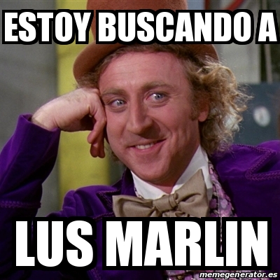 Meme Willy Wonka - Estoy buscando a Lus marlin - 20808800