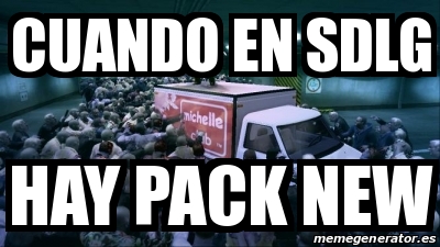 Meme Personalizado - cuando en sdlg hay pack new - 20814720