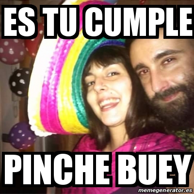 Meme Personalizado - Es tu cumple pinche buey - 20818131