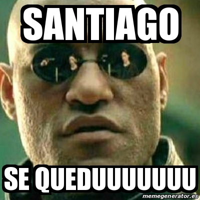 Meme What If I Told You - Santiago Se queduuuuuuu - 20818620