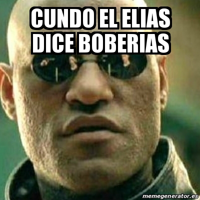 Meme What If I Told You - cundo el elias dice boberias - 20820413